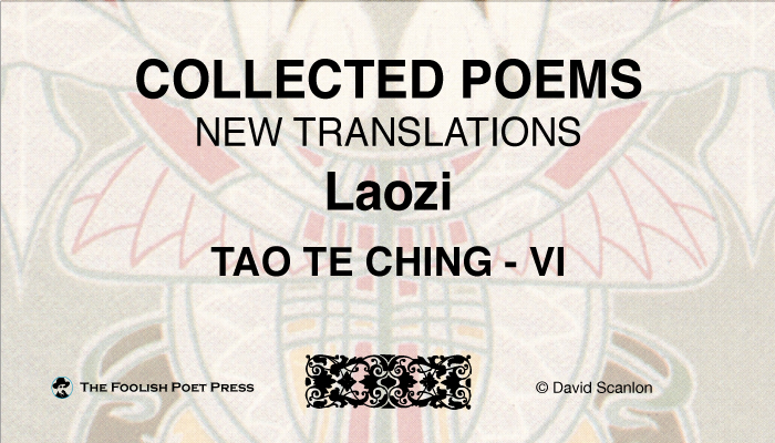 TAO TE CHING - VI - FOOLISH POETFOOLISH POET
